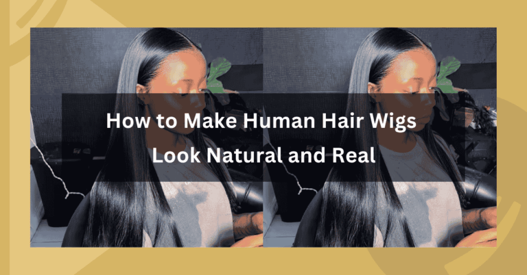 How to Make Human Hair Wigs Look Natural and Real - ADA BEAUTY